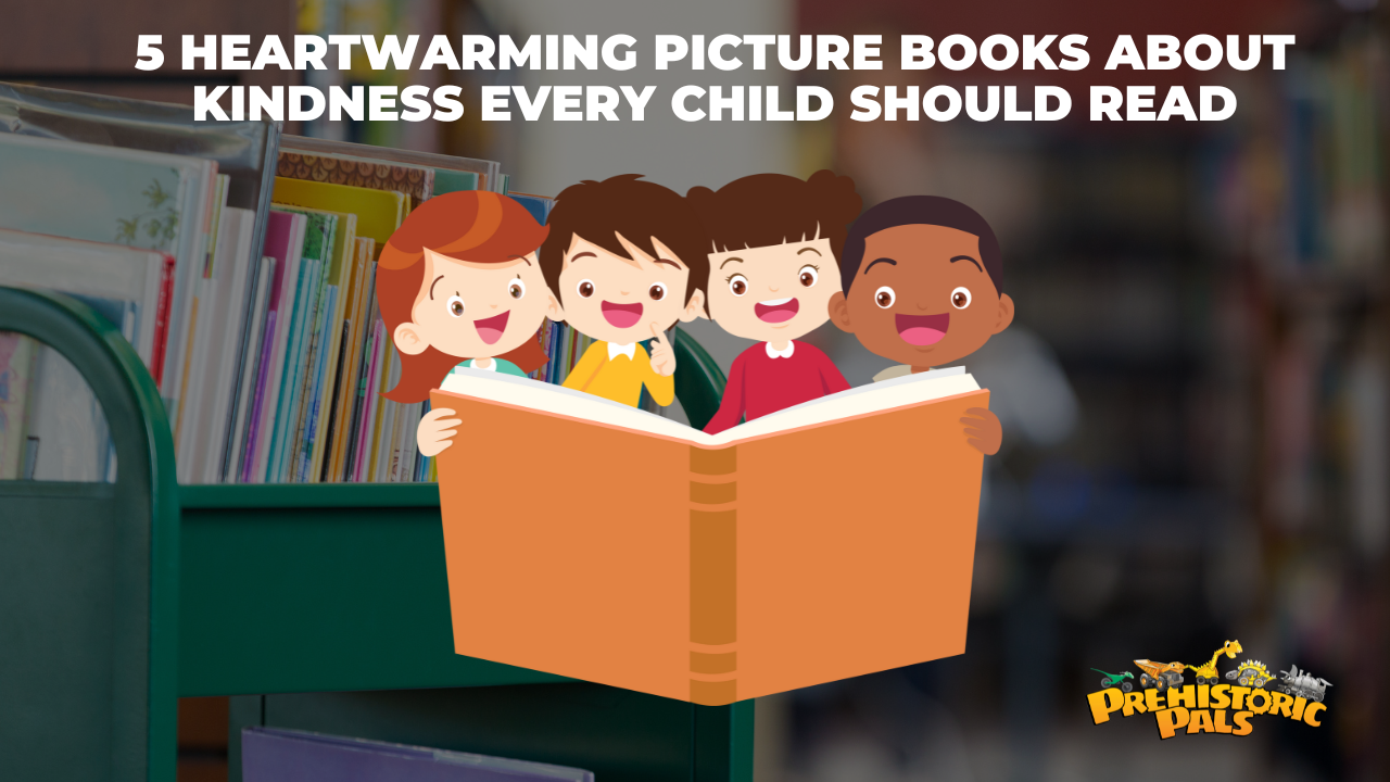 Heartwarming Picture Books About Kindness For Kids – Prehistoricpalstoys