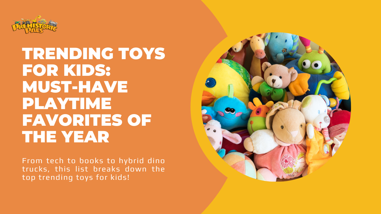 Trending Toys for Kids: Must-Have Playtime Favorites – Prehistoricpalstoys